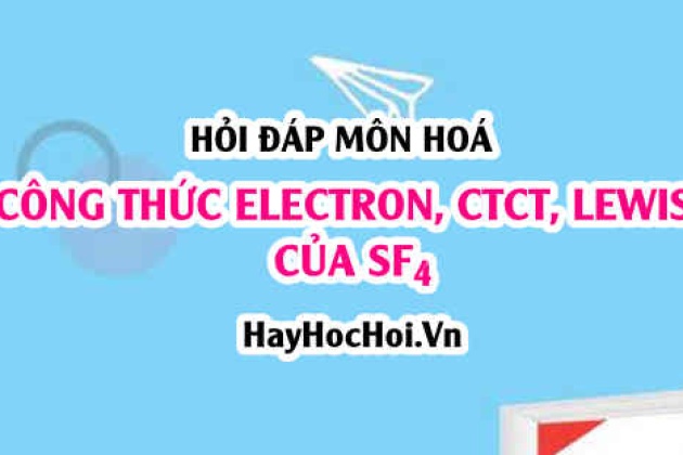 Công thức Electron của SF4, Công thức Lewis và CTCT của SF4